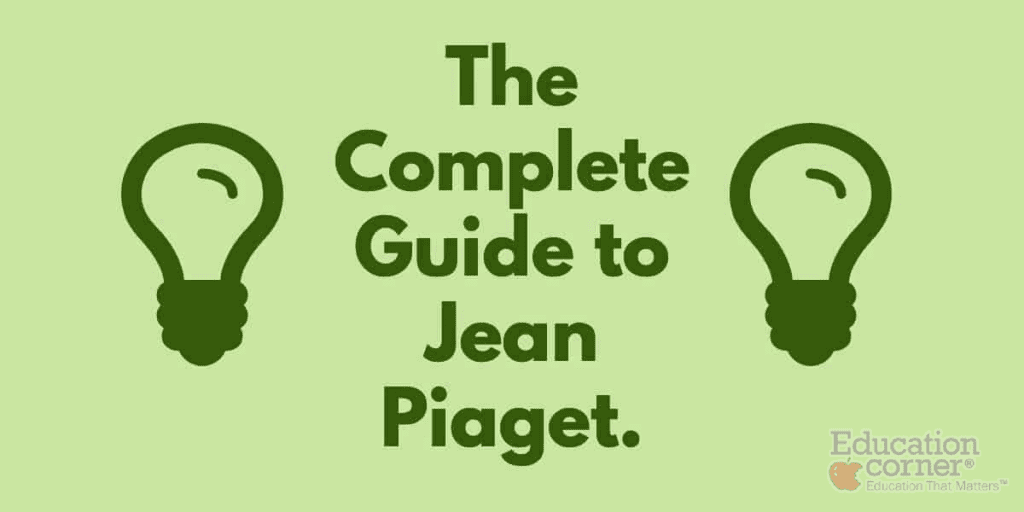 The Complete Guide to Jean Piaget's Learning Theories.