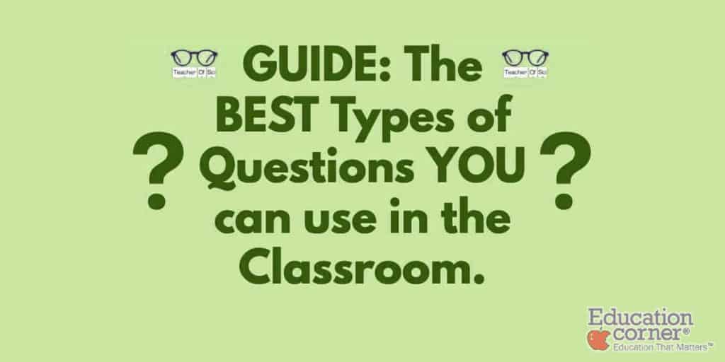 The 11 BEST Types of Questions in the Classroom: In-depth Guide