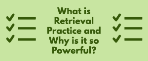 What is Retrieval Practice and Why is it so Powerful?