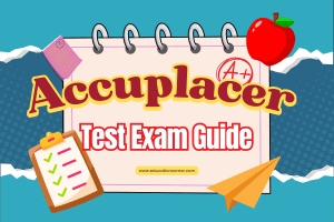 The ACCUPLACER Test Guide - All You Need to Know - Education Corner