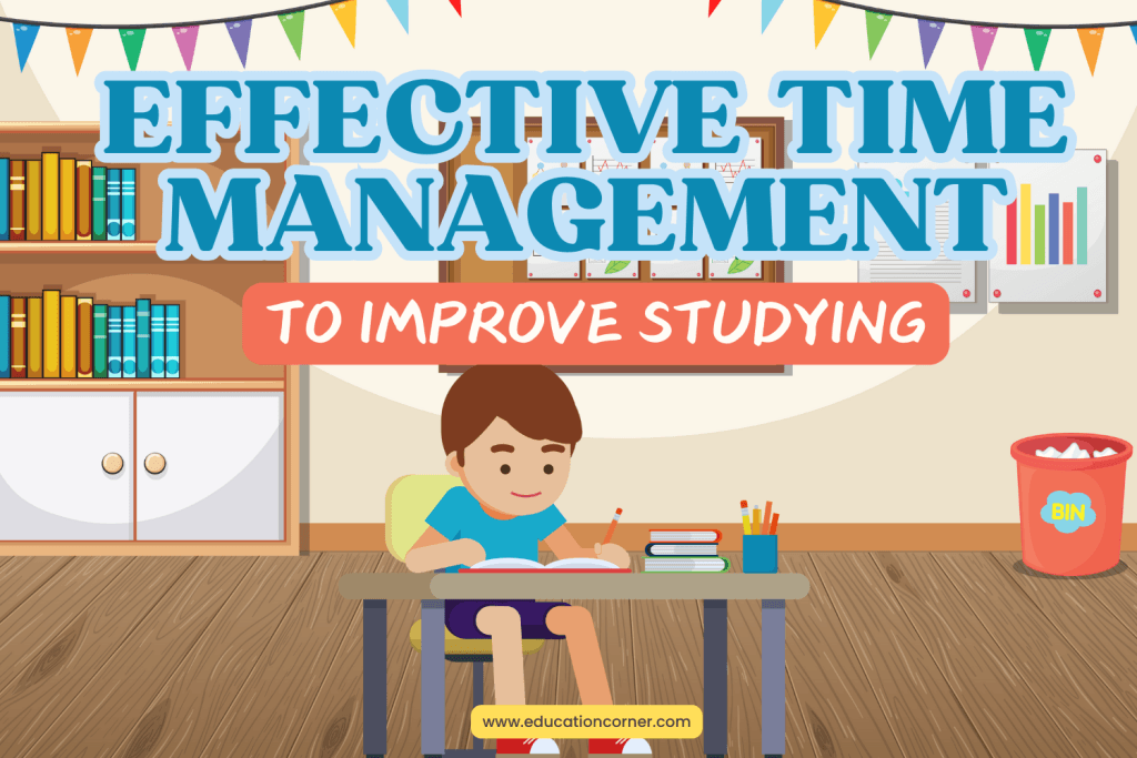 Using Effective Time Management To Improve Your Studying - Education Corner