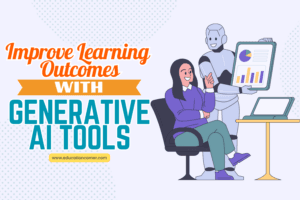 Using Generative AI Tools to Improve Learning Outcomes - Education Corner