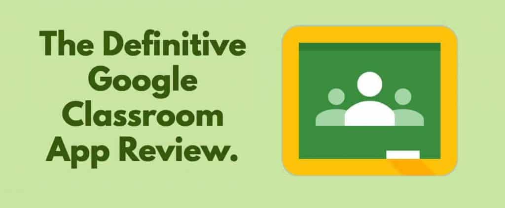 The Definitive Google Classroom Review - 2024 Update