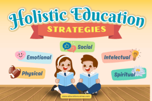 Understanding Holistic Education: Strategies and Benefits - Education ...