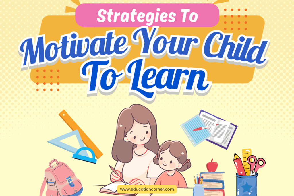 12 Strategies to Motivate Your Child to Learn - Education Corner